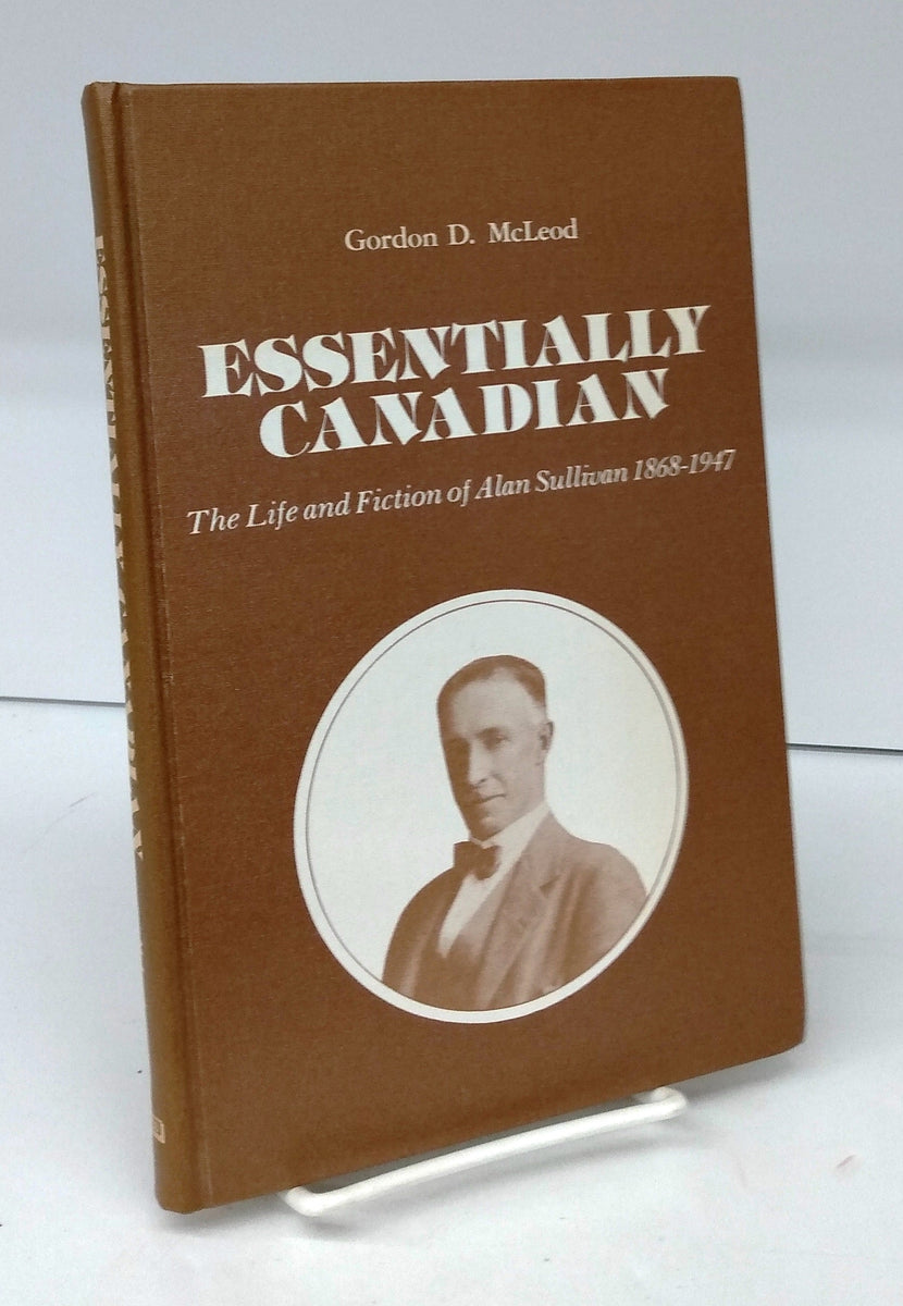 Essentially Canadian: The Life and Fiction of Alan Sullivan 1868-1947 ...