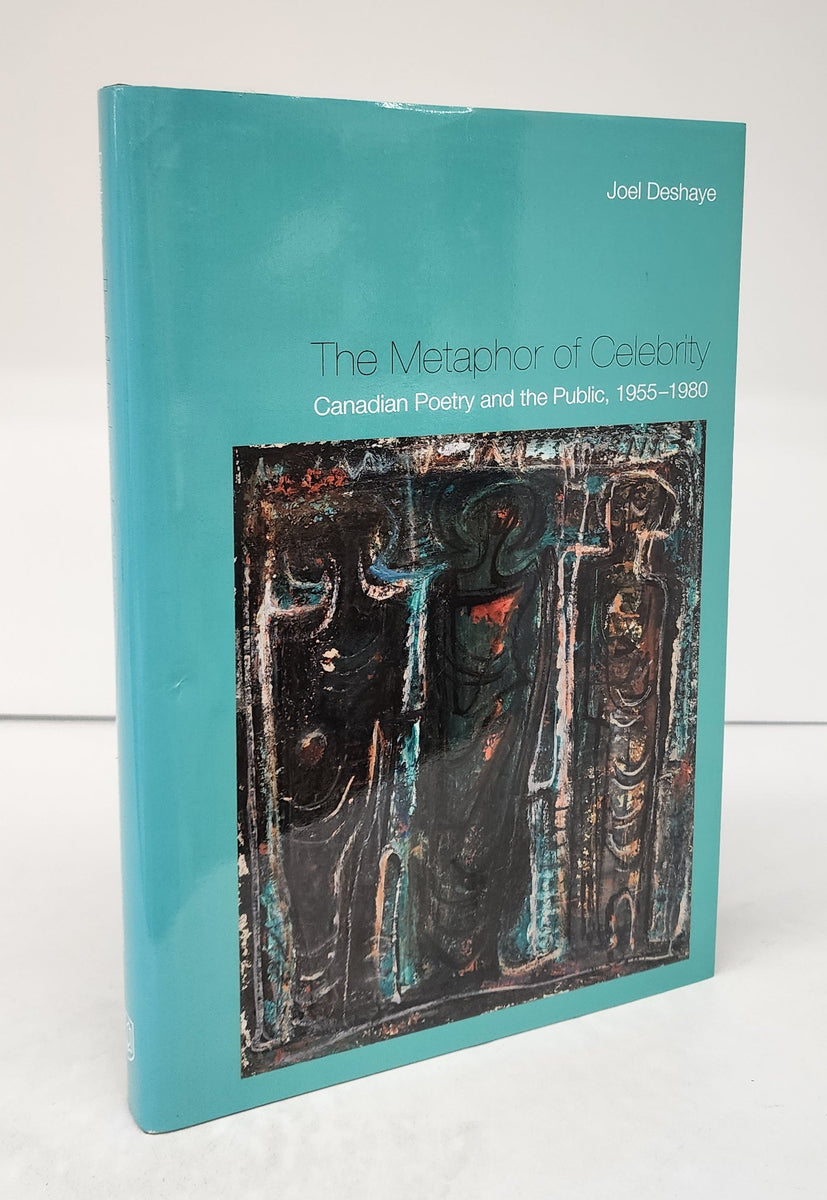 The Metaphor of Celebrity: Canadian Poetry and the Public, 1955-1980 ...