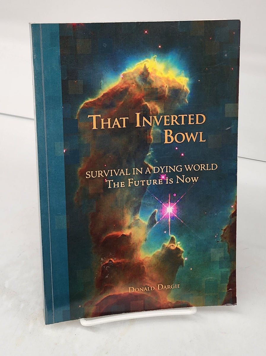That Inverted Bowl: Survival In A Dying World. The Future is Now ...