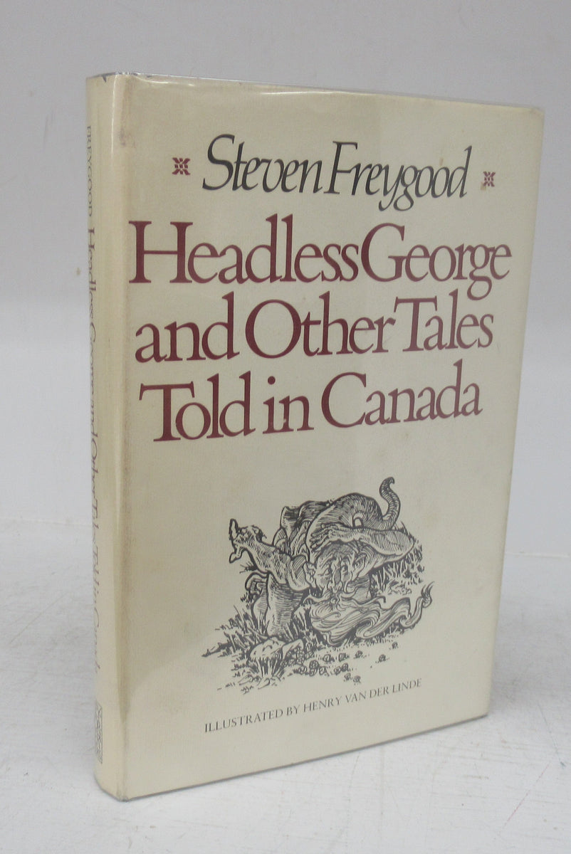 Headless George and Other Tales Told in Canada – Attic Books